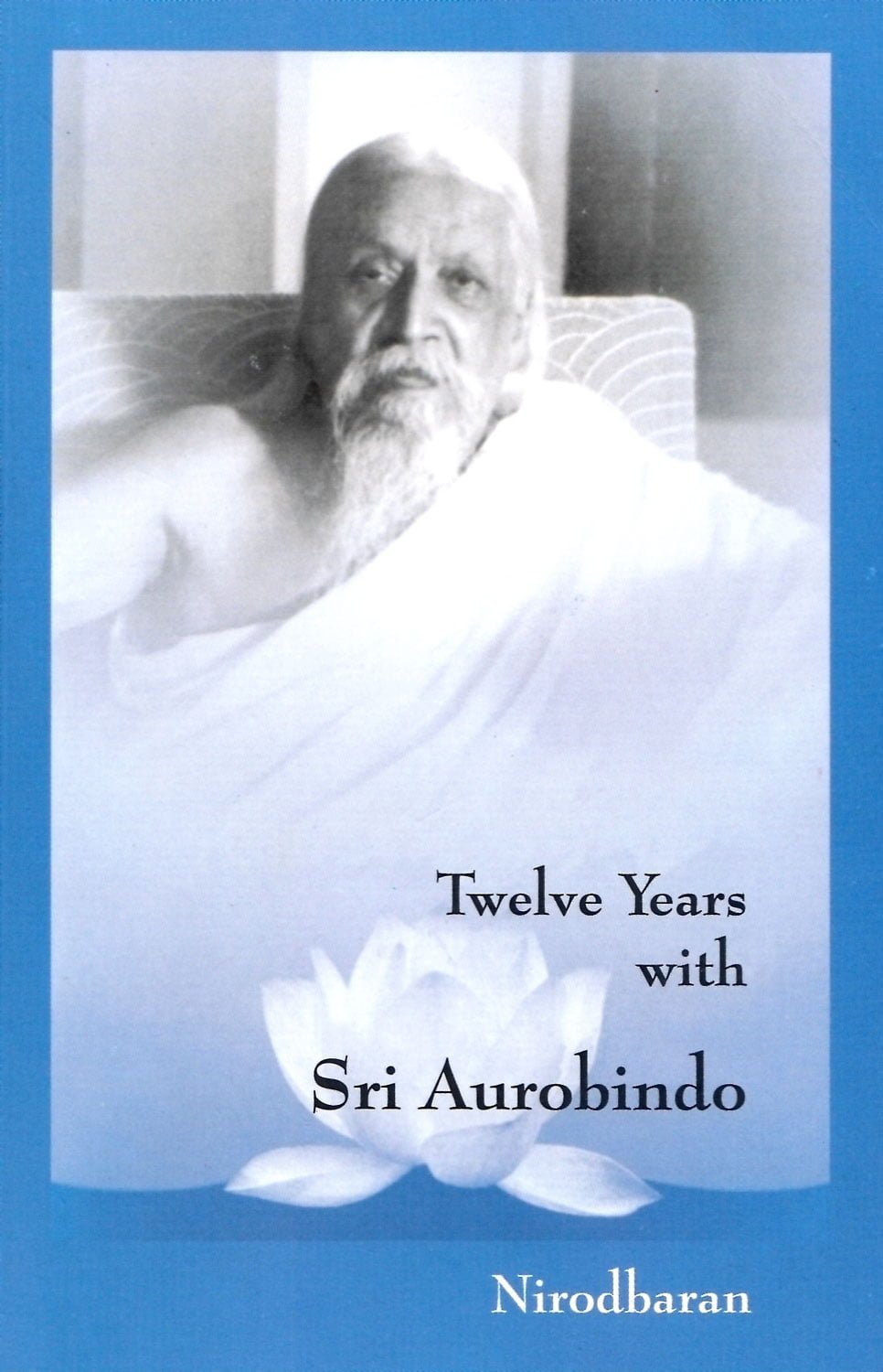 Twelve Years with Sri Aurobindo by Nirodbaran Auro e-Books (Free pdf book)